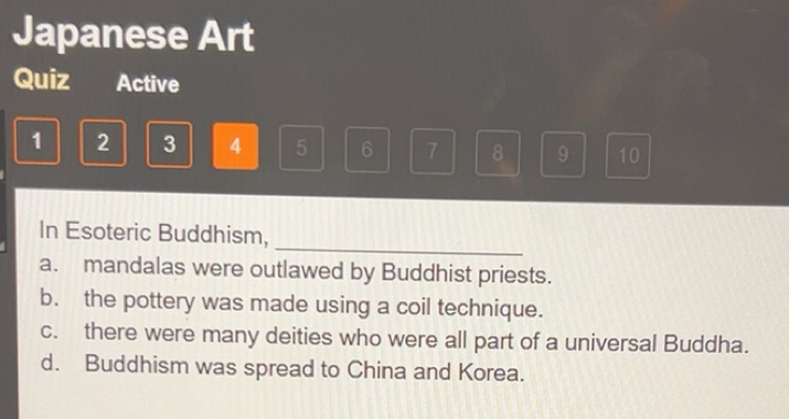 Solved: Japanese Art Quiz Active 1 2 3 4 5 6 7 8 9 10 In Esoteric Buddhism, _ a. mandalas were ...