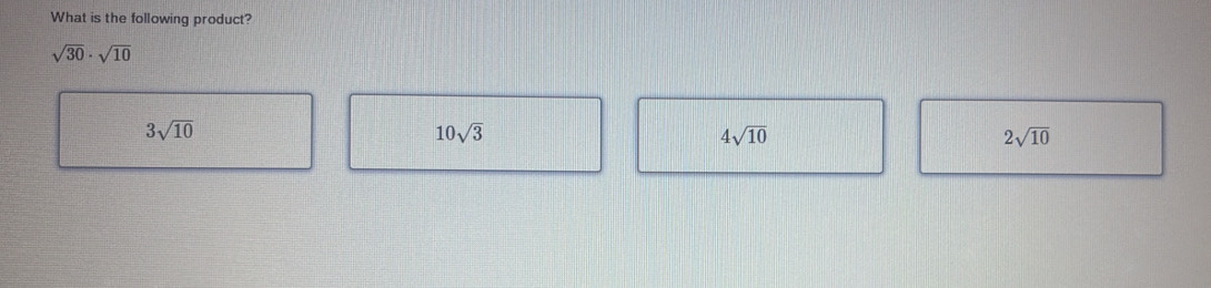 Solved: What is the following product? sqrt(30)· sqrt(10) 3sqrt(10 ...