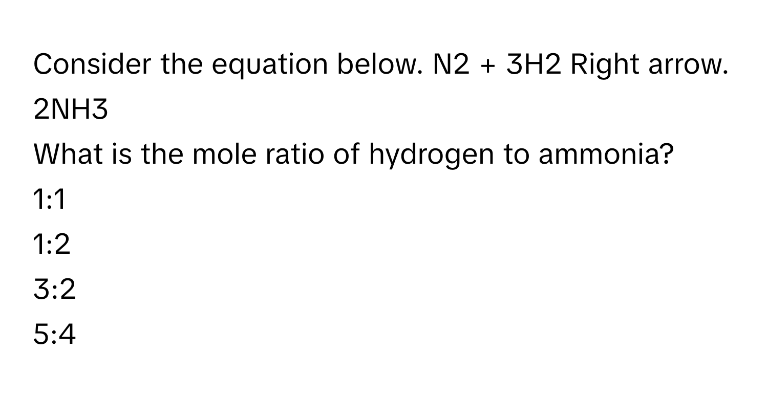 Solved: Consider the equation below. N2 + 3H2 Right arrow. 2NH3 What is ...