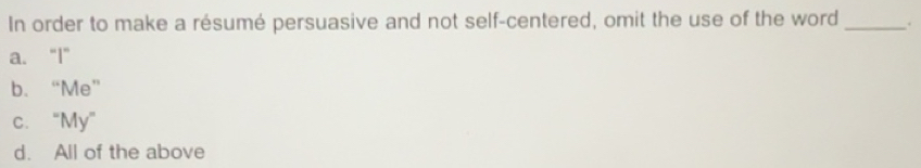 Solved: In order to make a résumé persuasive and not self-centered ...