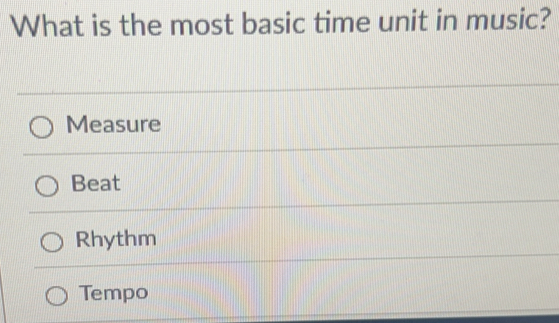 Solved: What is the most basic time unit in music? Measure Beat Rhythm ...