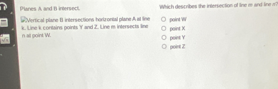 Solved: Planes A and B intersect. Which describes the intersection of line m and line n ...