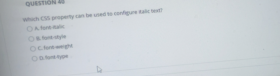 Solved: Which CSS property can be used to configure italic text? A. font-italic B. font-style C ...