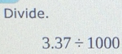Solved: Divide. 3.37/ 1000 [Math]