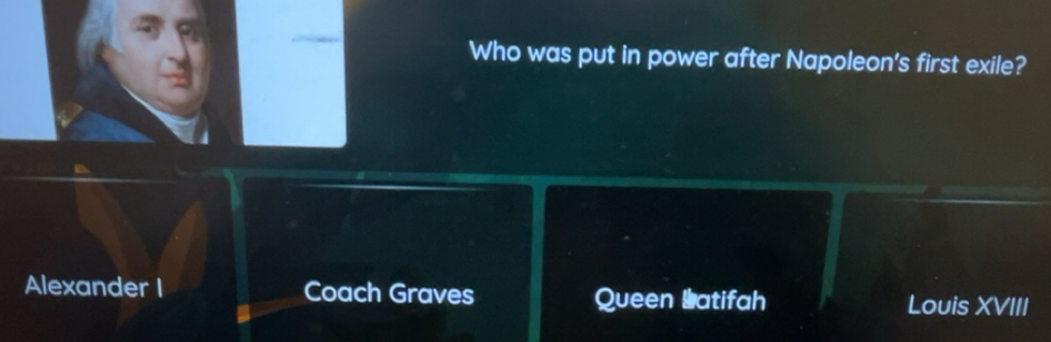 Solved: Who was put in power after Napoleon's first exile? Alexander I ...