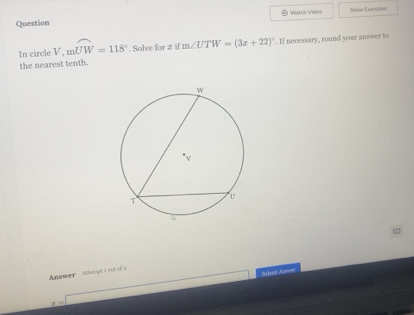 Solved: Watch Video Show Examples In circle V, mwidehat UW=118°. Solve ...