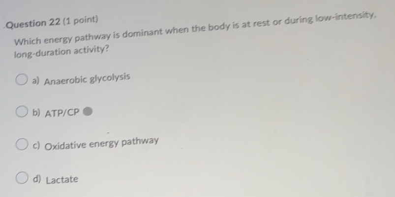 Solved: .Question 22 (1 point) Which energy pathway is dominant when ...