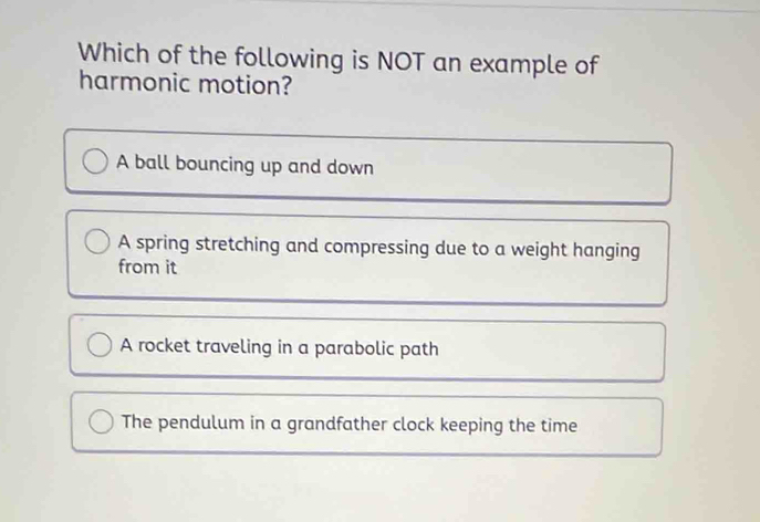 Solved: Which of the following is NOT an example of harmonic motion? A ...