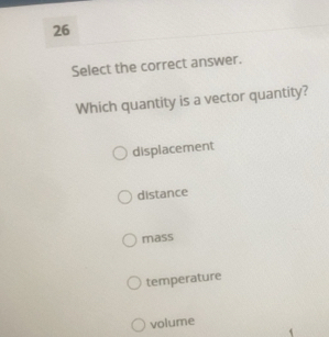 Solved: Select the correct answer. Which quantity is a vector quantity ...