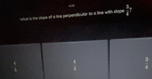 Solved: 41/50 What is the slope of a line perpendicular to a line with ...