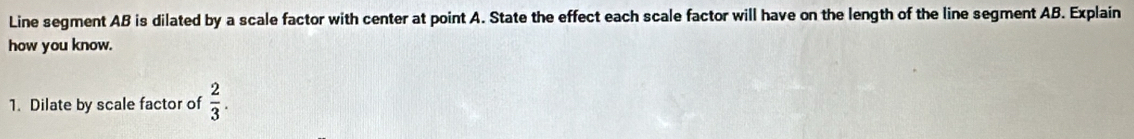 Solved: Line segment AB is dilated by a scale factor with center at ...