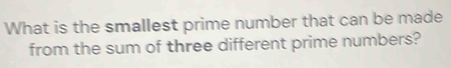 Solved: What is the smallest prime number that can be made from the sum ...