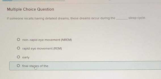 Solved: Question If someone recalls having detailed dreams, these ...