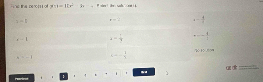 Solved: Find the zero(s) of q(x)=10x^2-3x-4. Select the solution(s). x ...