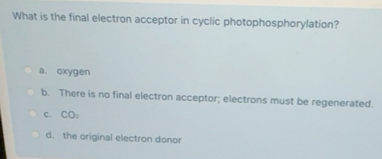 Solved: What is the final electron acceptor in cyclic ...
