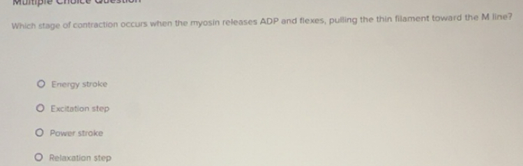 Solved: Multiple Chôi Which stage of contraction occurs when the myosin ...