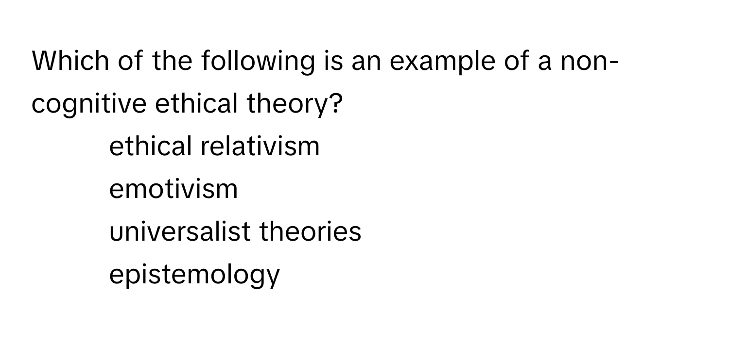 Solved: Which of the following is an example of a non-cognitive ethical ...