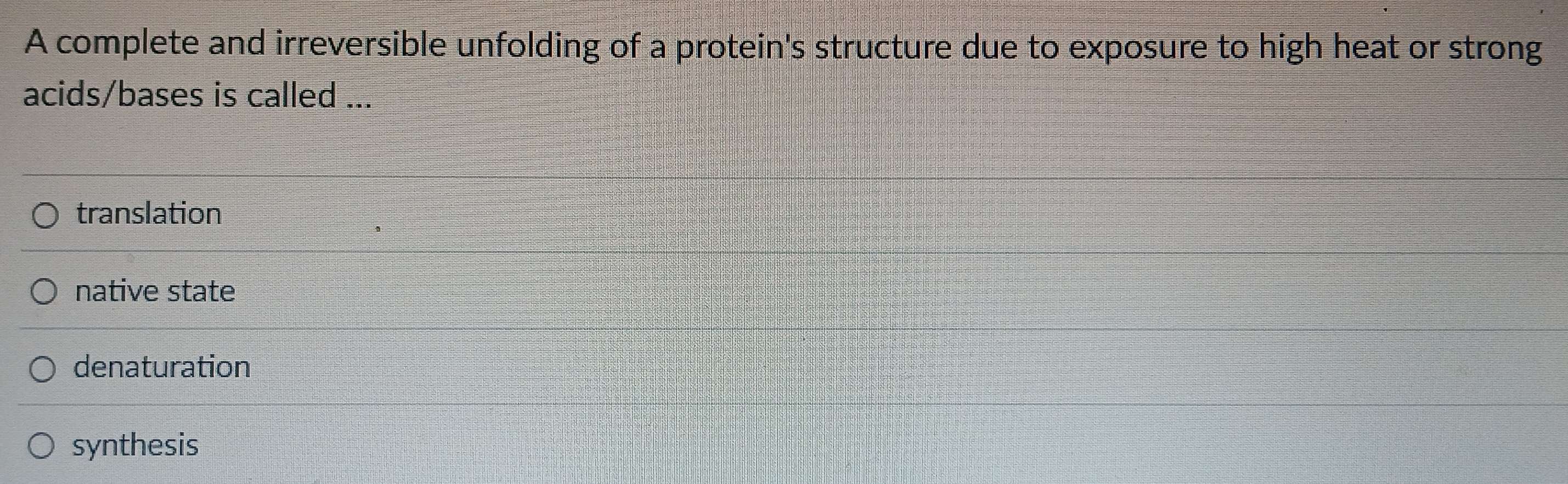 Solved: A complete and irreversible unfolding of a protein's structure ...