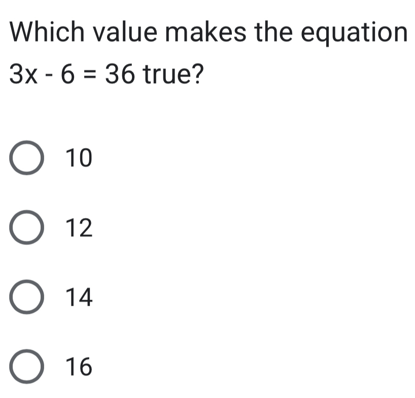 Solved: Which value makes the equation 3x-6=36 true? 10 12 14 16 [Math]