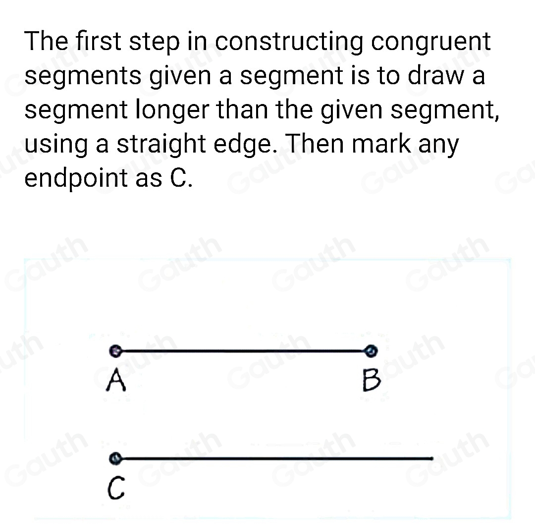 Solved: Zoom If a student wants to construct a segment congruent to overline AB , which has to ...