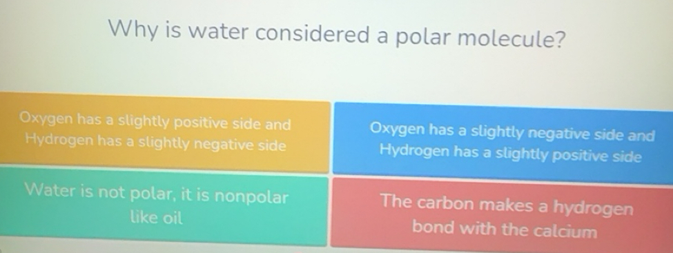 Solved: Why is water considered a polar molecule? Oxygen has a slightly ...