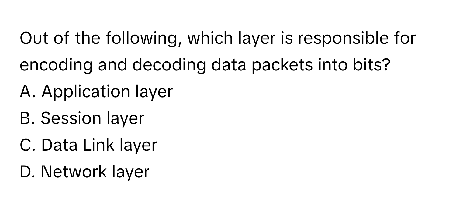 Solved: Out of the following, which layer is responsible for encoding ...