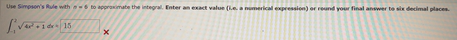 Solved: Use Simpson's Rule with n=6 to approximate the integral. Enter ...