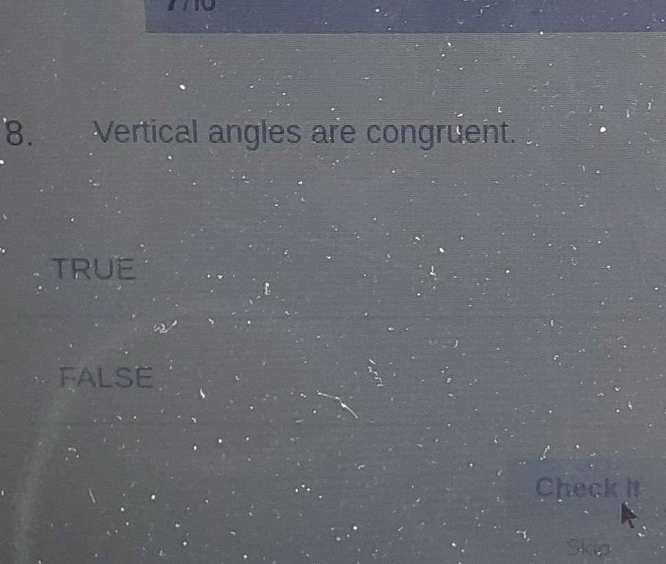 Solved: Vertical angles are congruent. TRUE FALSE Check It S. Skip [Math]