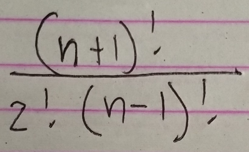 Solved: ((n+1)!)/2!(n-1)! [Math]