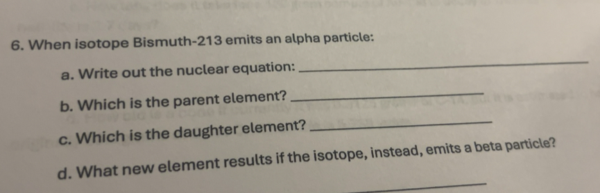 Solved: When isotope Bismuth- 213 emits an alpha particle: a. Write out ...
