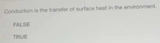 Solved: Conduction is the transfer of surface heat in the environment ...