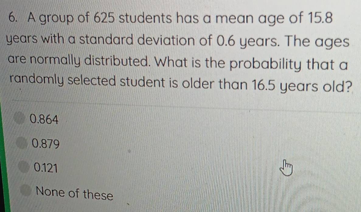 Solved: A group of 625 students has a mean age of 15.8 years with a ...