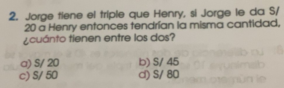 Resuelto:Jorge tiene el triple que Henry, si Jorge le da S/ 20 a Henry ...