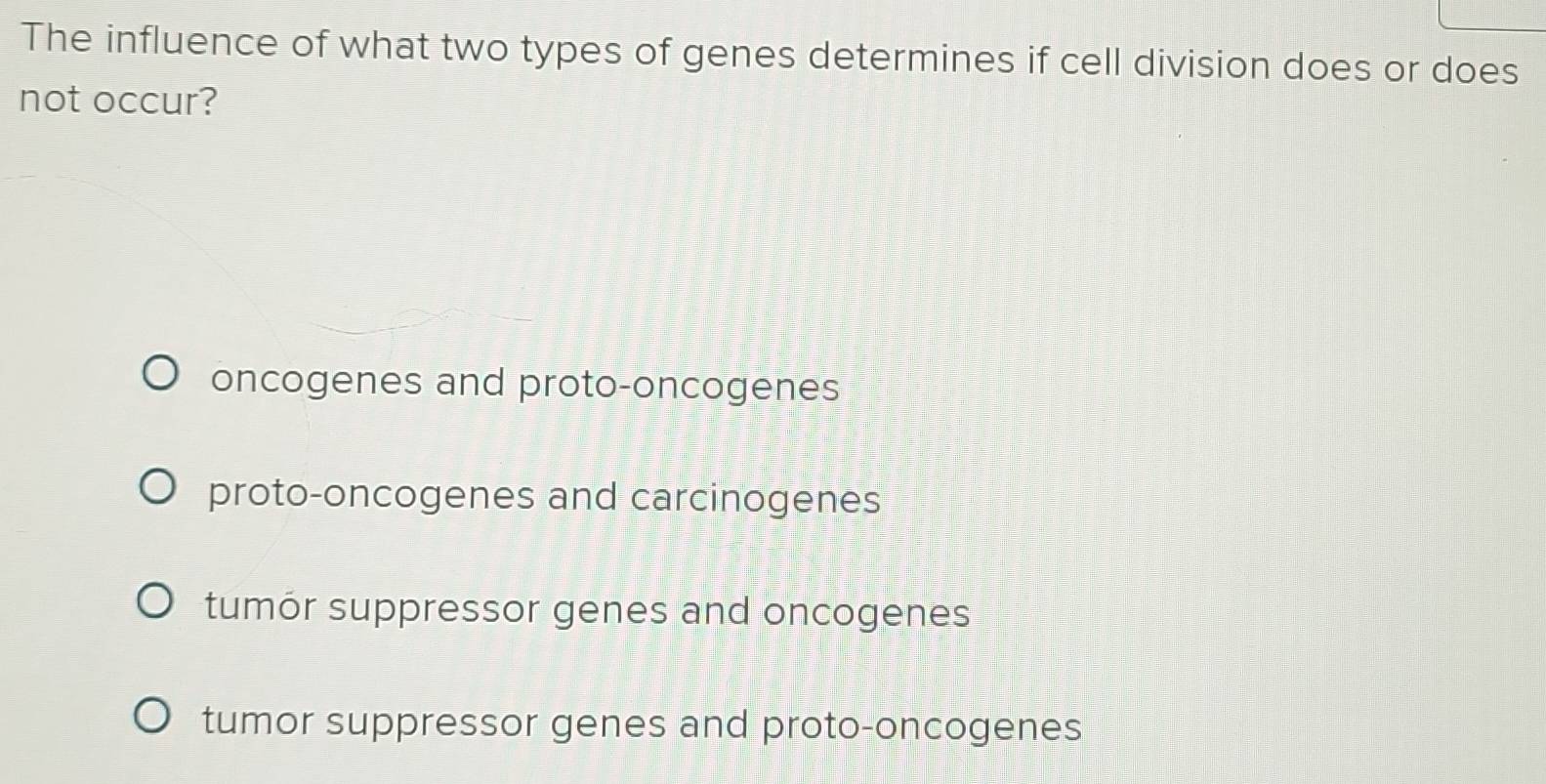 Solved: The influence of what two types of genes determines if cell ...