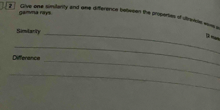 Solved: gamma rays. 2 Give one similarity and one difference between the properties of ...