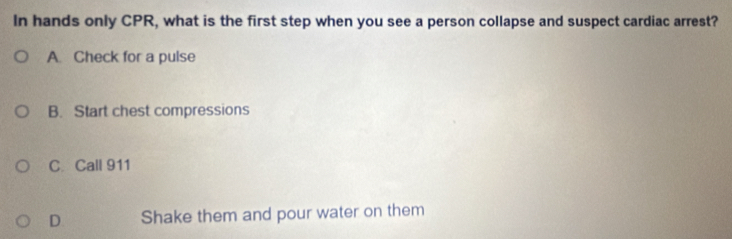 Solved: In hands only CPR, what is the first step when you see a person ...