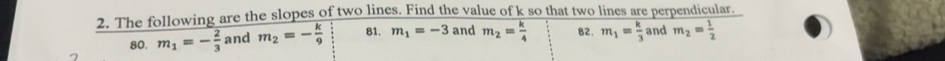 Solved: The following are the slopes of two lines. Find the value of k ...
