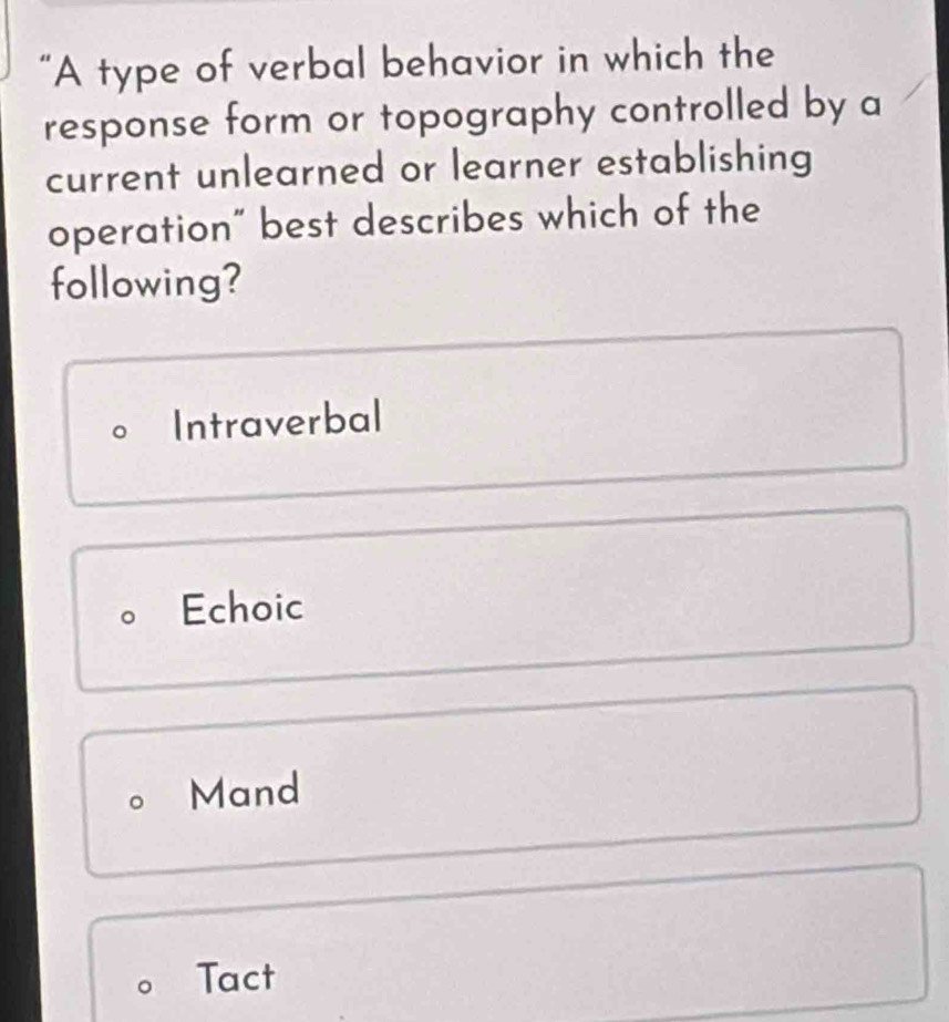 Solved: "A type of verbal behavior in which the response form or ...