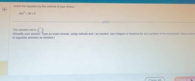 Solved: Solve the equation by the method of your choice. 49x^2-25=0 The ...