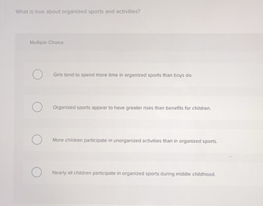 Solved: What is true about organized sports and activities? Multiple ...