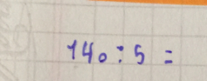 Solved: 140: 5= [Math]