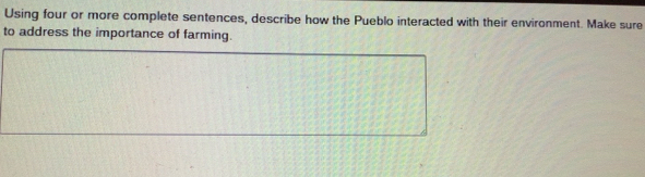 Solved: Using four or more complete sentences, describe how the Pueblo ...