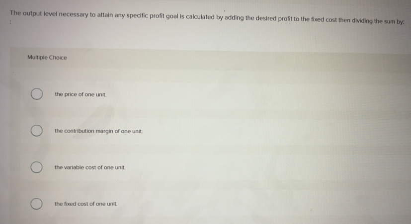 Solved: The output level necessary to attain any specific profit goal ...