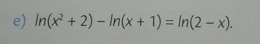 Resuelto:ln (x^2+2)-ln (x+1)=ln (2-x).