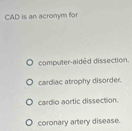 Solved: CAD is an acronym for computer-aidèd dissection. cardiac ...
