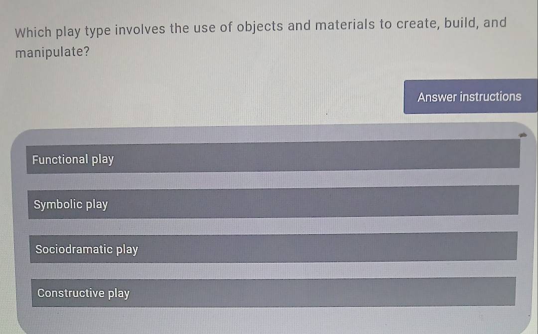 Solved: Which play type involves the use of objects and materials to create, build, and ...