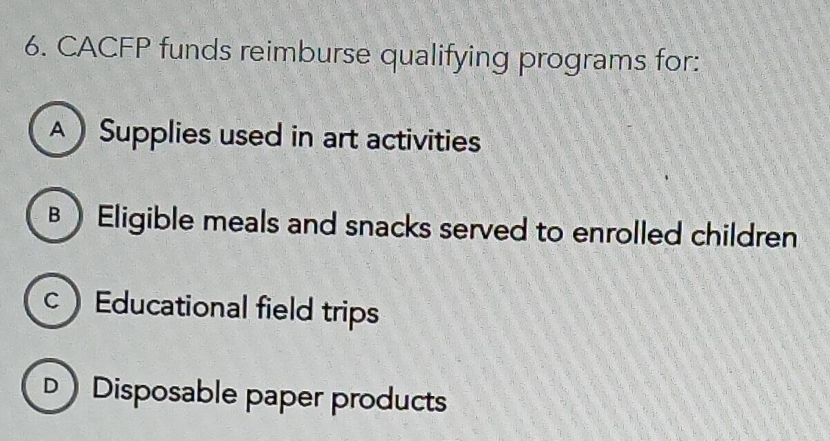 Solved: CACFP funds reimburse qualifying programs for: A Supplies used ...