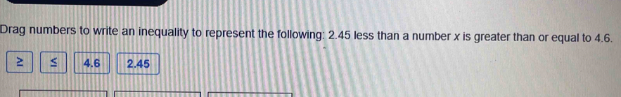 Solved: Drag numbers to write an inequality to represent the following ...