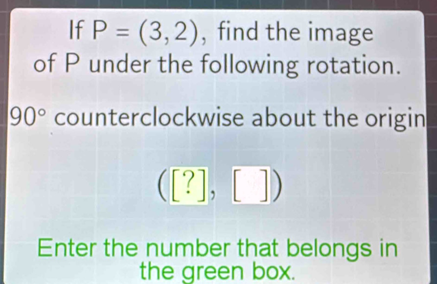 Solved: If P=(3,2) , find the image of P under the following rotation ...