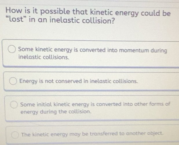 Solved: How is it possible that kinetic energy could be “lost” in an ...